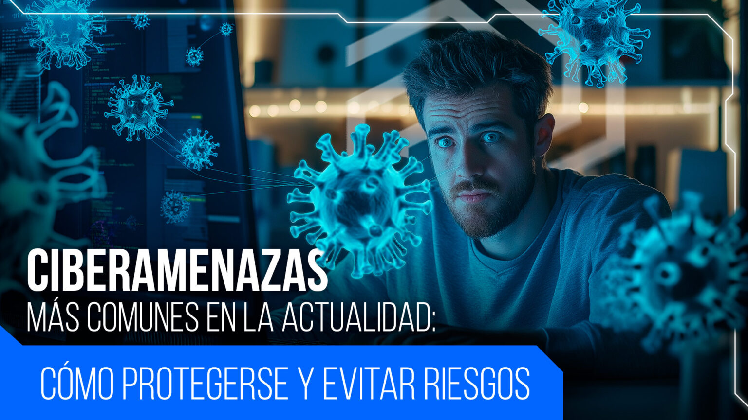 Ciberamenazas más comunes, cómo protegerse y evitar riesgos.